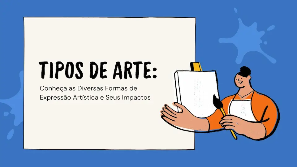 Tipos de Arte: Conheça as Diversas Formas de Expressão Artística e Seus ...